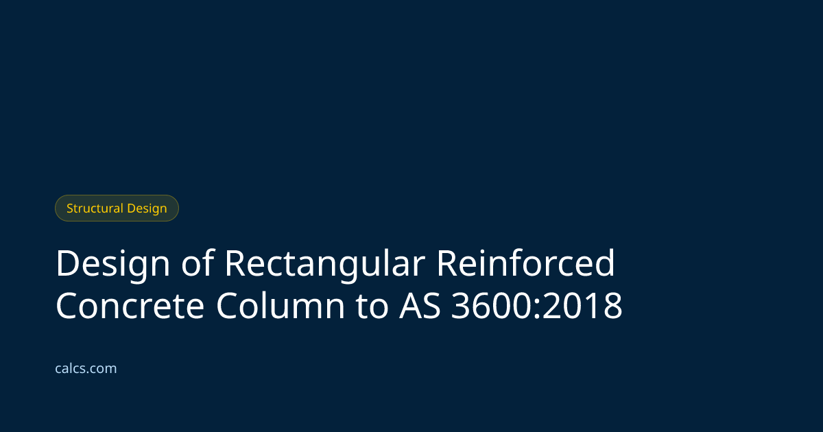 Design of Rectangular Reinforced Concrete Column to AS 3600:2018 ...